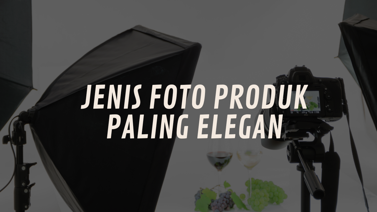 Jenis Foto Produk Paling Elegan Dan Menarik - JT Digitally